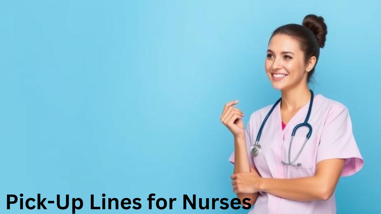 50+ Best Pick-Up Lines for Nurses to Make Them Smile - Rizz Point
